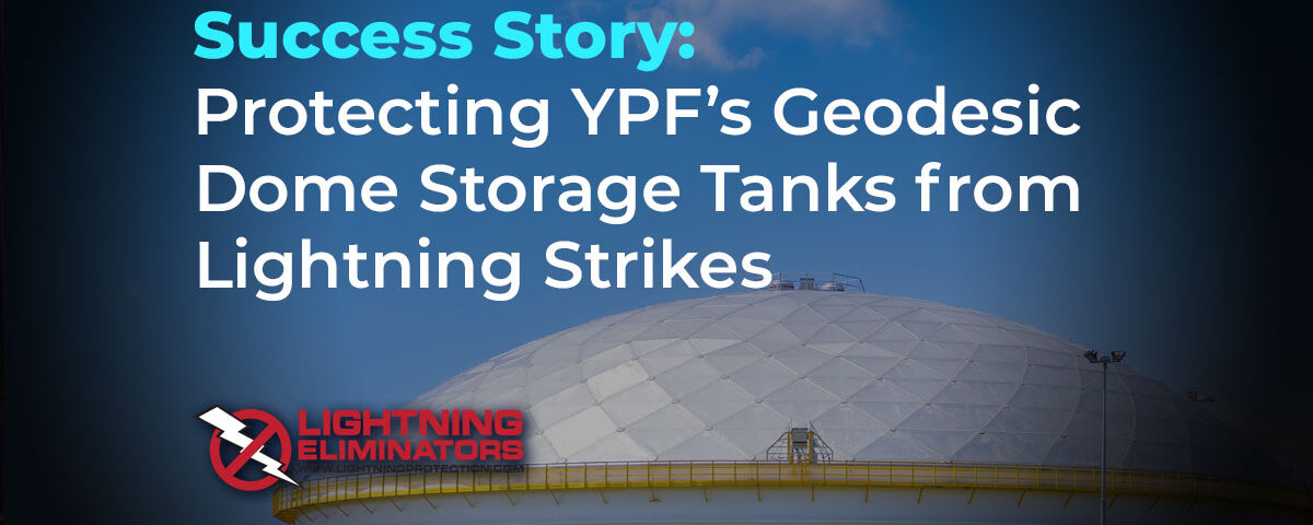 Lightning Protection for Geodesic Dome Storage Tanks | A Success Story ...